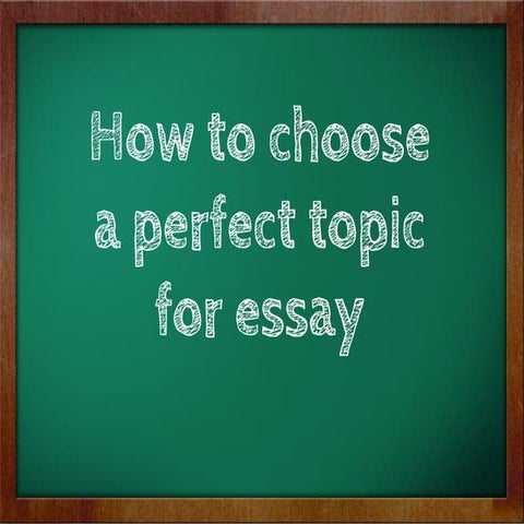 How to choose a perfect topic for essay | PPT
