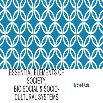 Essential elements of society, biosocial & socio-cultural systems | PPTX