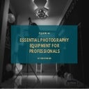 Essential Photography Equipment For Professionals.pdf