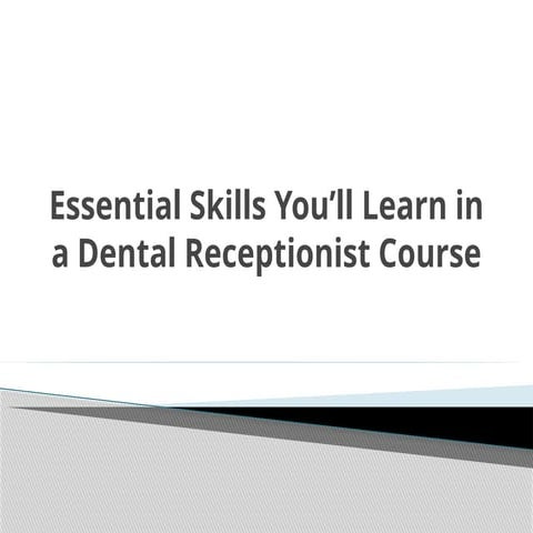 Essential Skills You’ll Learn in a Dental Receptionist Course.pptx