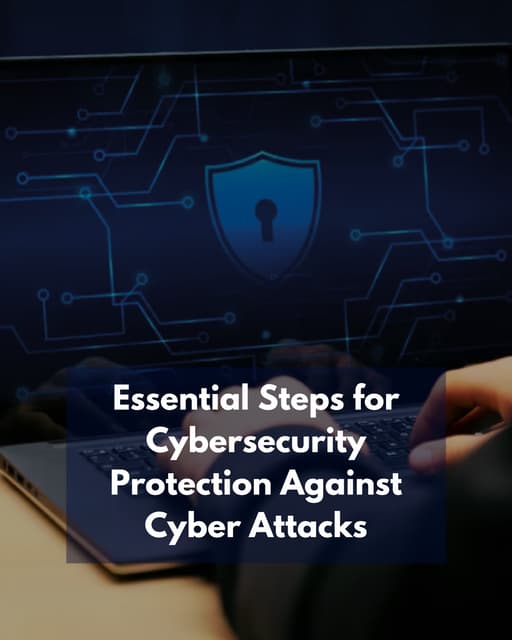 Essential Steps for Cybersecurity Protection Against Cyber Attacks ... Essential Steps for Cybersecurity Protection Against Cyber Attacks ...