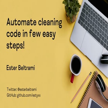 PyCon Italy 2022 - Automate cleaning code in few easy steps! - Ester Beltrami | PPT