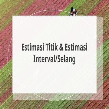 Estimasi titik dan estimasi interval atau selang | PPTX