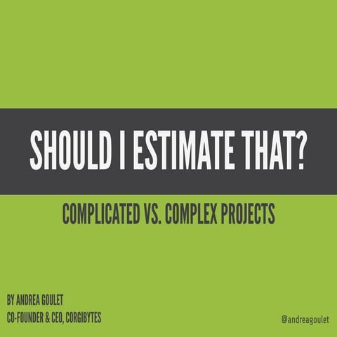 Should I Estimate That? Complicated VS Complex Projects | PPT