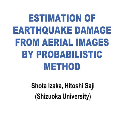 ESTIMATION_OF_EARTHQUAKE_DAMAGE_FROM_AERIAL_IMAGES_BY_PROBABILISTIC_METHOD.pptx