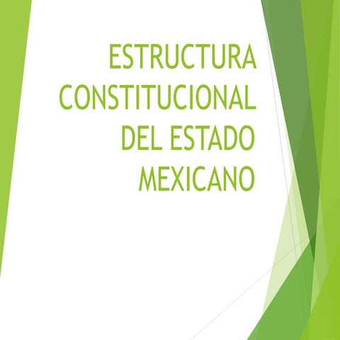 ESTRUCTURA CONSTITUCIONAL DEL ESTADO MEXICANO.pptx