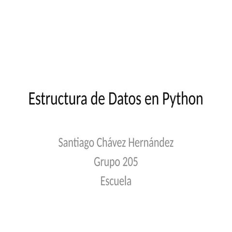 Estructuras de Datos Python Santiago Chavez Hernandez 205 | PPTX