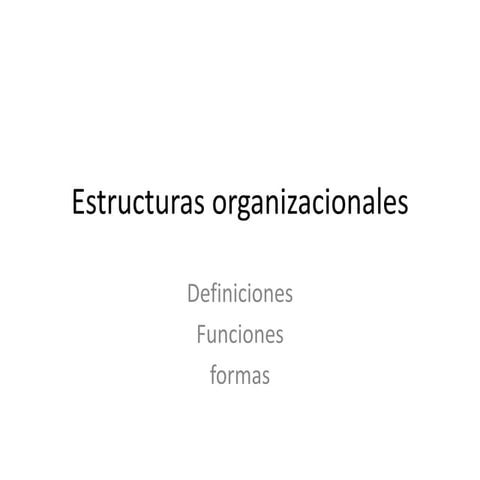 Estructuras organizacionales | PPTX | Business | Business and Finance
