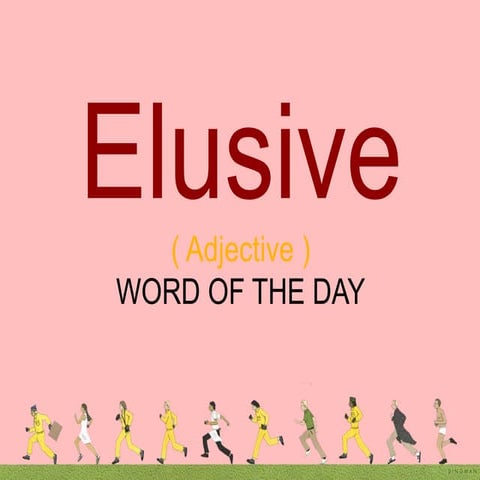 ELUSIVE | WORD OF THE DAY | | PPT