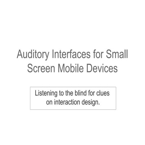 Auditory Interfaces for Small Screen Mobile Devices | PPT