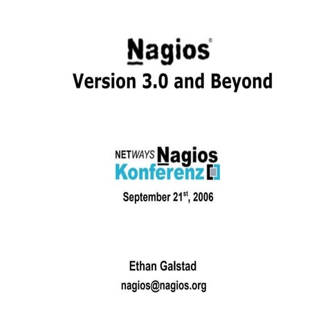 Nagios Conference 2006 | Nagios 3.0 and beyond by Ethan Galstad | PDF