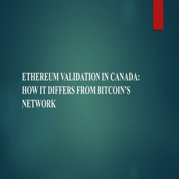 Ethereum Validation in Canada: How It Differs from Bitcoin’s Network | PPTX