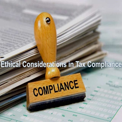 Ethical Considerations in Tax Compliance | PPTX