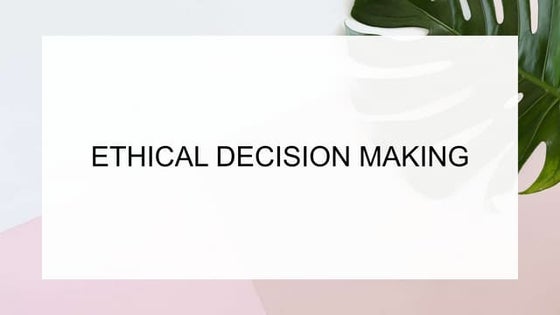 Ethical decision making | PPTX