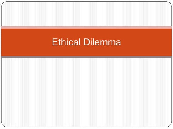 Ethical dilemmas presentation | PPT