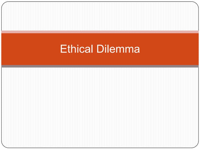 Ethical dilemmas presentation | PPT