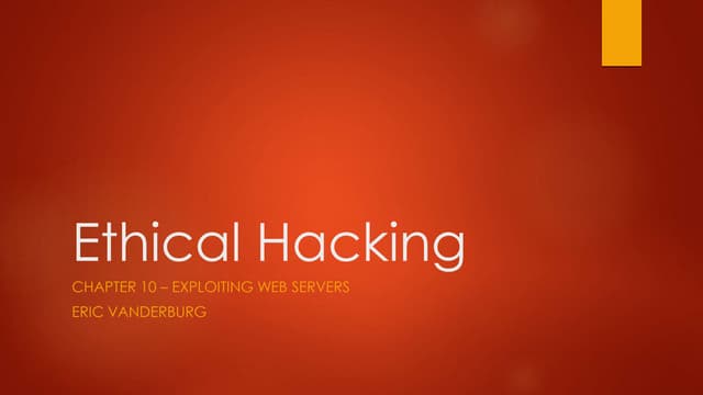 Ethical Hacking Chapter 10 Exploiting Web Servers Eric Vanderburg Ppt