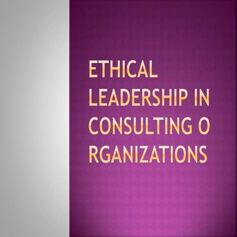 Ethical Leadership in Consulting Organizations | PPTX