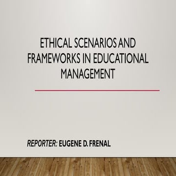 ETHICAL SCENARIOS AND FRAMEWORKS IN EDUCATIONAL MANAGEMENT By Eugene D. Frenal.pptx