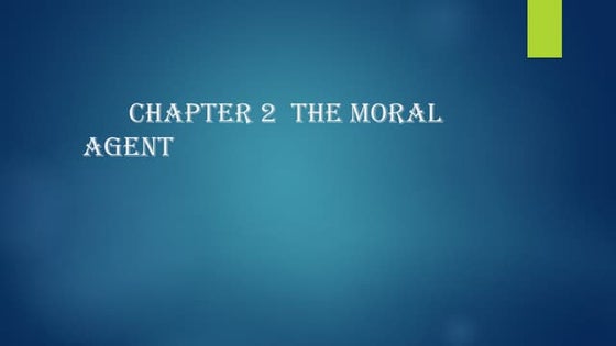 Ethics- Chapter 2 moral agent of morality | PPTX