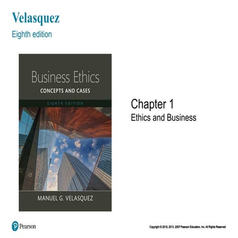 Ethics Chapter 1.pptx. This is Chapter no 1 from Business Ethics Book 8th Edition by Velasquez ...