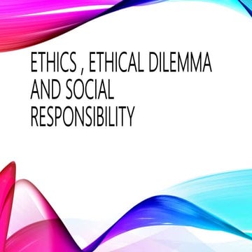 Ethics , Ethical dilemma and social Responsibility | PPTX