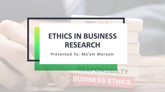 Business research ethics | PPTX | Business | Business and Finance