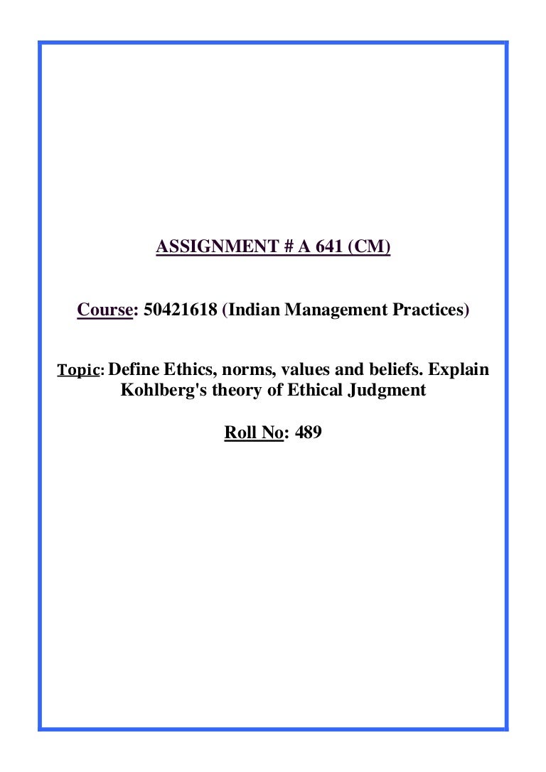 Ethics, norms, values and beliefs and kohlberg's theory of ethical ju…