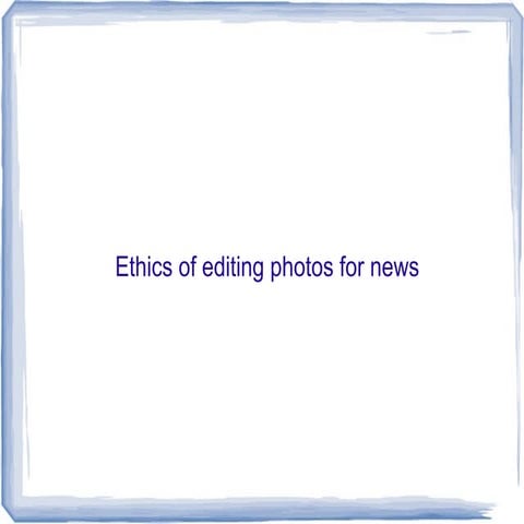 Ethics of photo manipulation for news | PPT