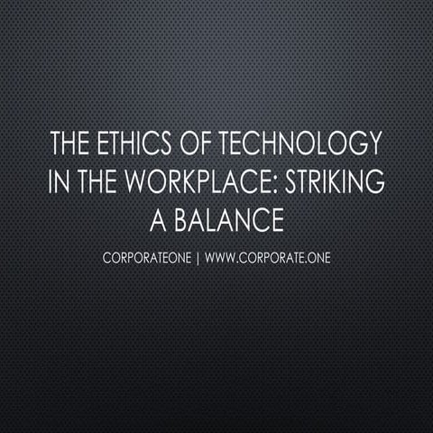 The Ethics of Technology in the Workplace: Striking a Balance | PPT