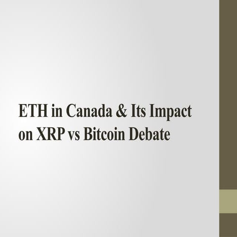 ETH in Canada & Its Impact on XRP vs Bitcoin Debate | PPT
