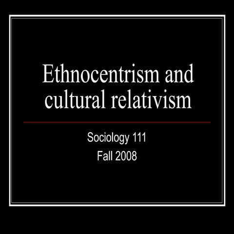 ethnocentrism-and-cultural-relativism2.ppt
