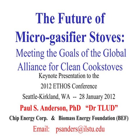 ETHOS 2012 Keynote: The Future of Micro-gasifier Stoves: Meeting the ...