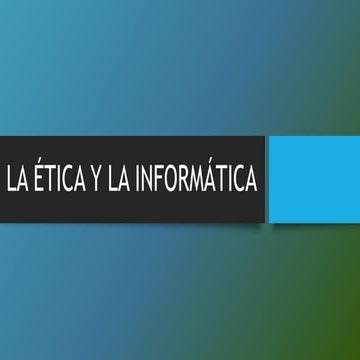 La etica y la informatica | PPTX
