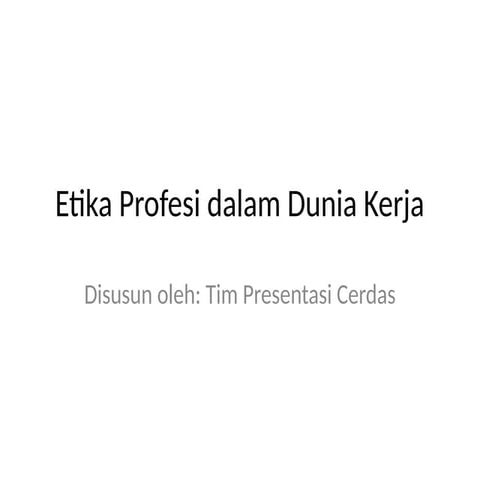 Etika Profesi dalam Dunia KerjaEtika Profesi dalam Dunia KerjaEtika ...