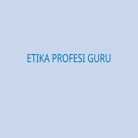 ETIKA PROFESI GURU DALAM PENDIDIKAN DAN LATIHAN PROFESI GURU | PPT