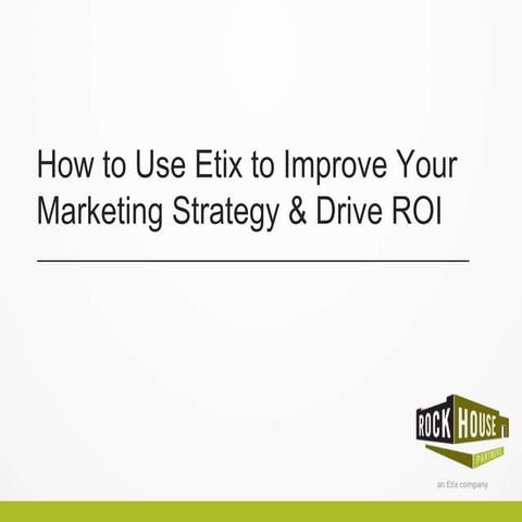 How to Use Etix to Improve Your Marketing & Drive ROI | PPT