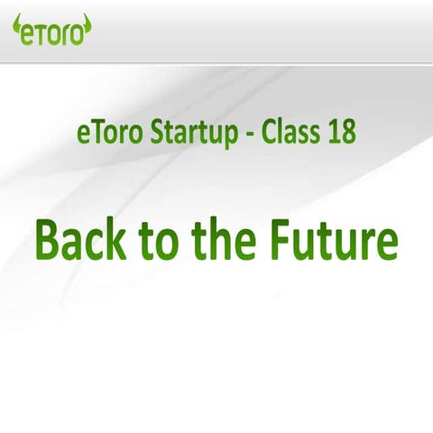 eToro startup & mgnt 2.0 course - Class 18 back to the future | PPT