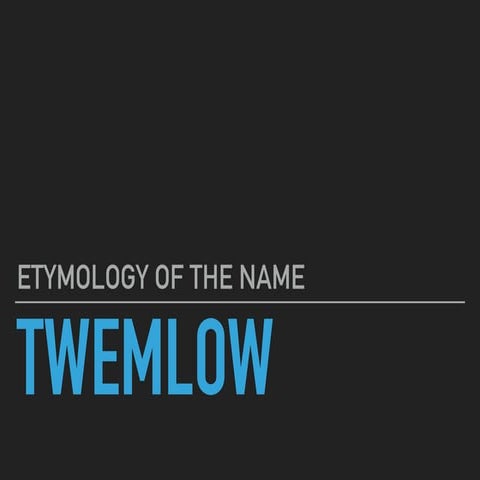 Etymology of the name Twemlow by Greg Twemlow | PDF