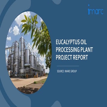 Project Report on Eucalyptus Oil Processing Plant | PPTX