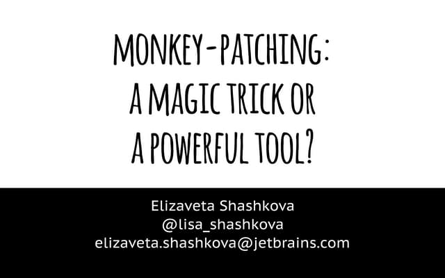 Monkey-patching in Python: a magic trick or a powerful tool? | PPT Monkey-patching in Python: a magic trick or a powerful tool? | PPT