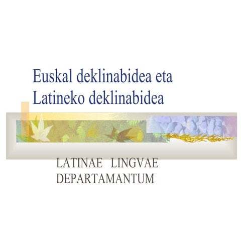 Euskal eta latindar deklinabideak | PPT