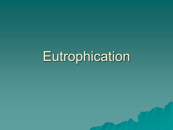 Eutrophication- Cuasative factors and effects on water quality | PPTX