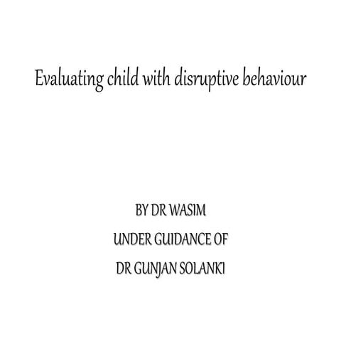 Evaluating child with disruptive behaviour | PPTX