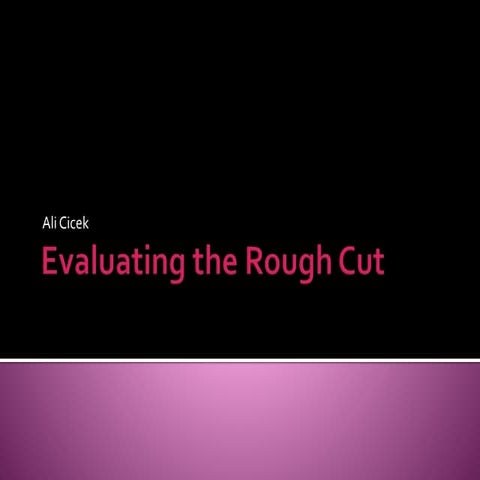 Evaluating the rough cut | PPT