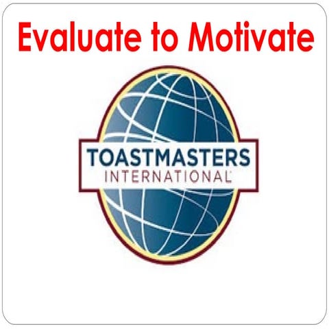 Toastmasters Evaluate to Motivate -- Educational Session | PPT