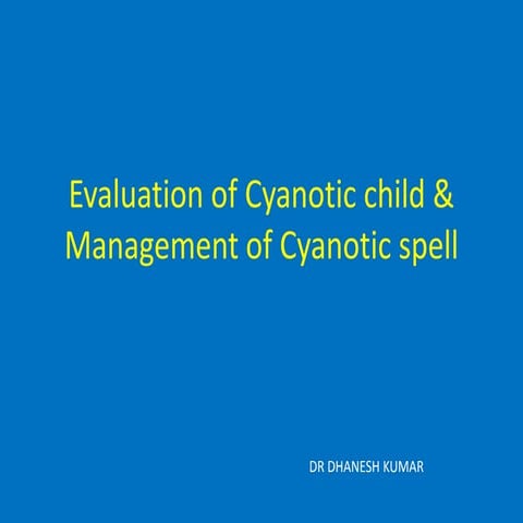 Evaluation of cyanotic child & management of cyanotic | PPTX