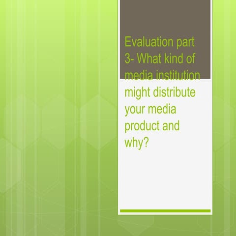 Evaluation part 3 what kind of media institution | PPT