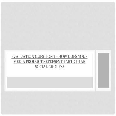 Evaluation question 2 – how does your media product represent particular social groups? | PPT