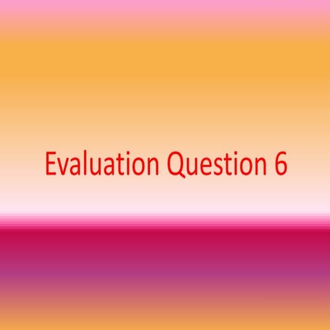 Evaluation question 6 | PPT
